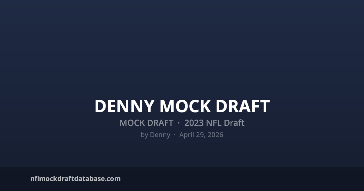 2023 NFL Mock Draft by Denny (Denny Mock Draft) | NFL Mock Draft Database