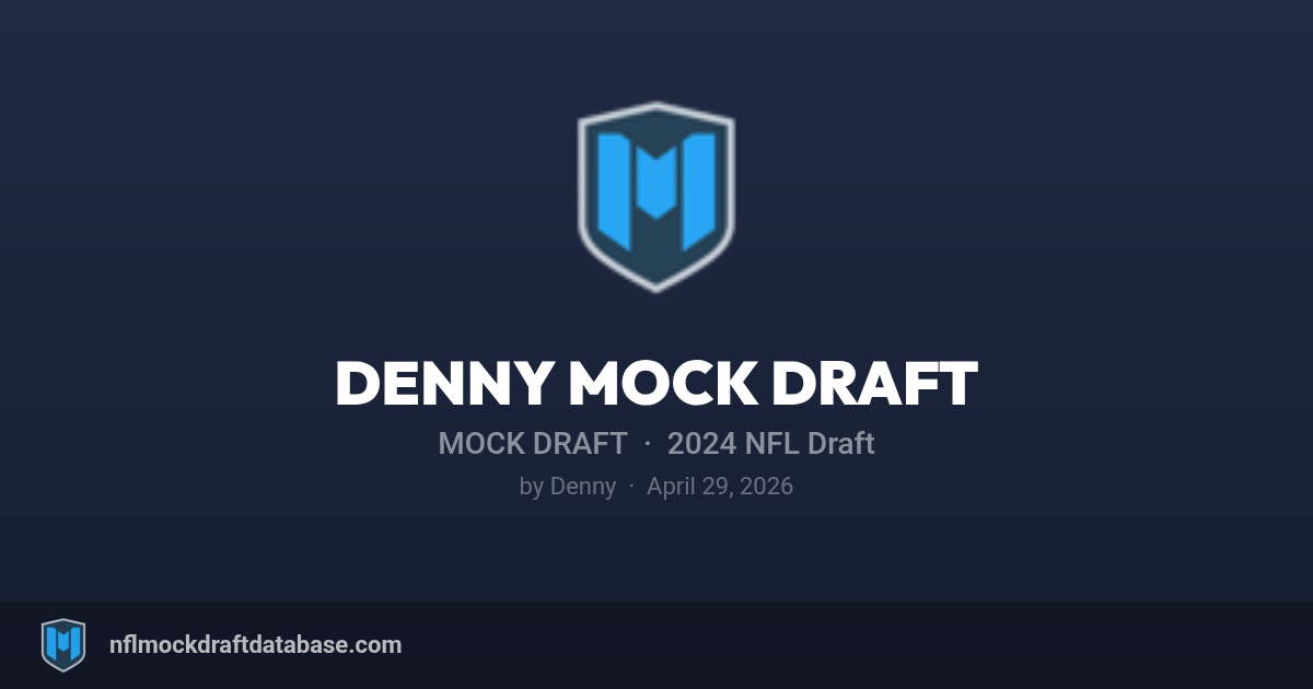 2024 NFL Mock Draft by Denny (Denny Mock Draft) | NFL Mock Draft Database