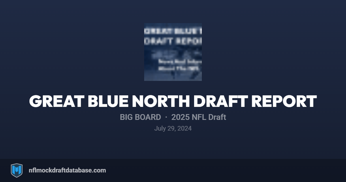 Great Blue North Draft Report — 2025 NFL Draft Big Board | NFL Mock ...