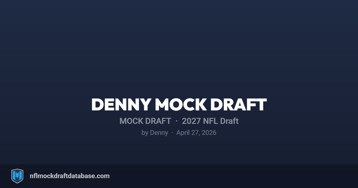 2027 NFL Mock Draft by Denny (Denny Mock Draft) | NFL Mock Draft Database